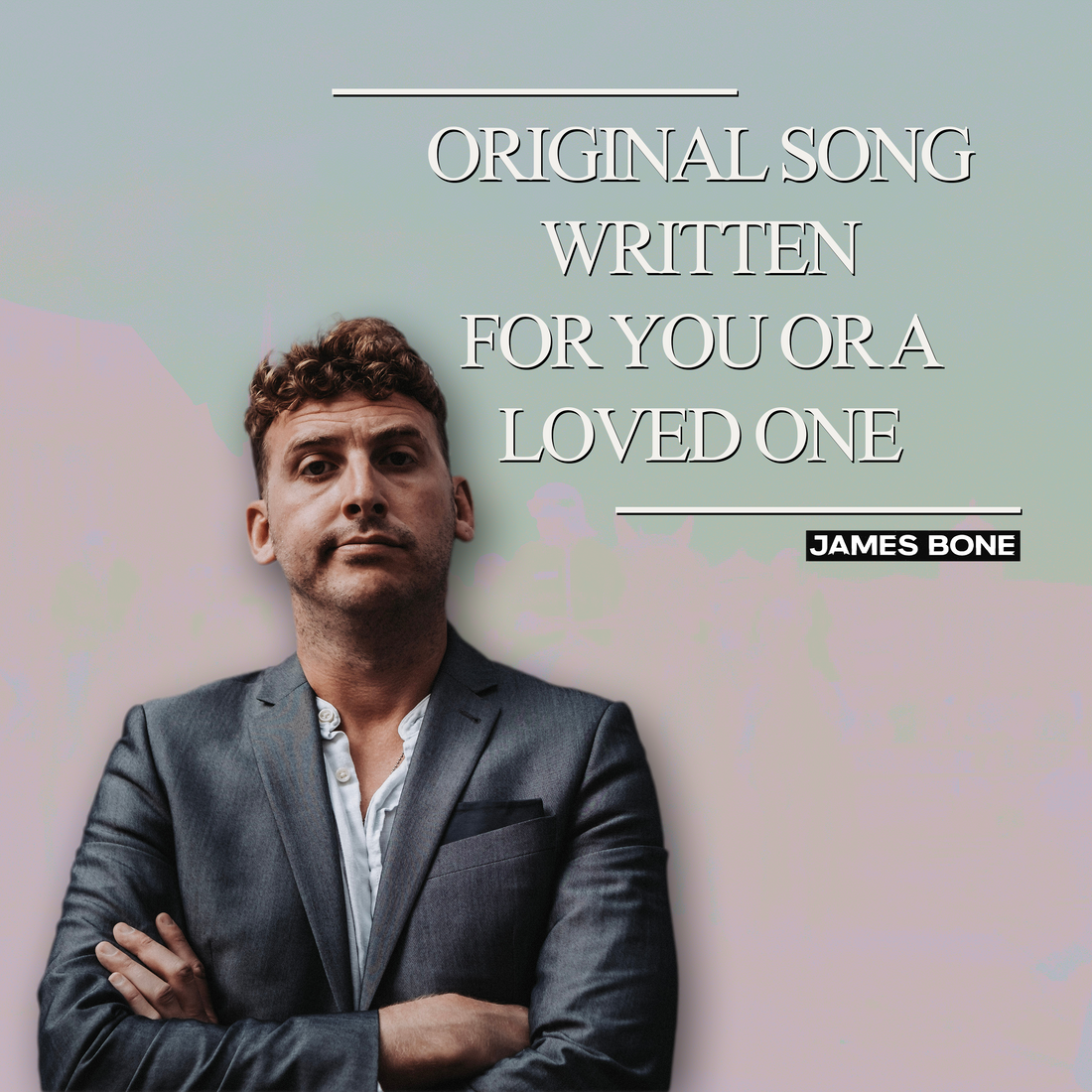 ORIGINAL SONG WRITTEN FOR YOU OR A LOVED ONE [CROWDFUND PERK] – James Bone